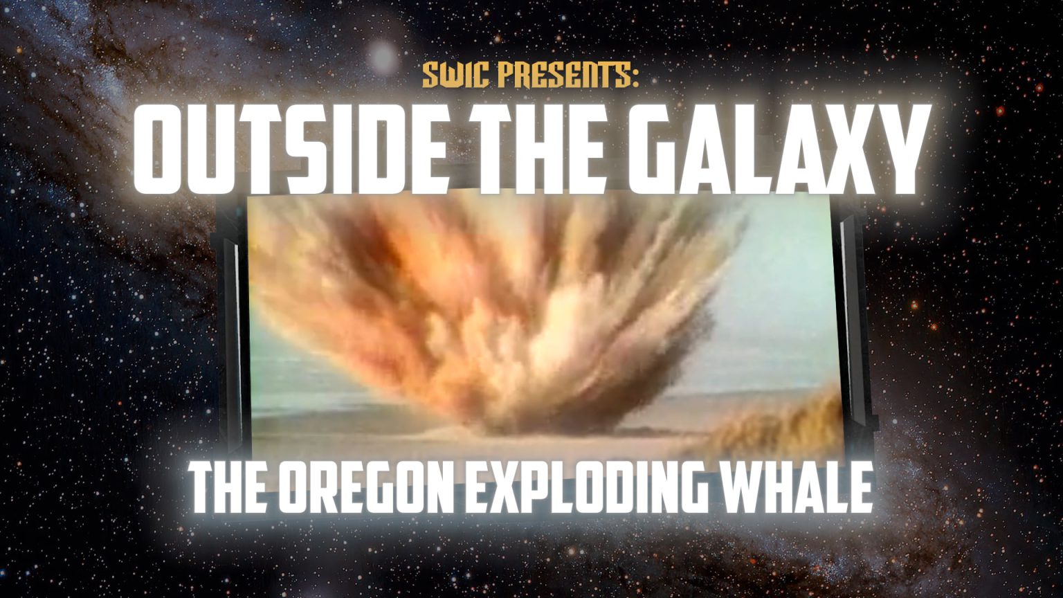 SWIC Presents – Outside The Galaxy – The Oregon Exploding Whale - NEOZAZ
